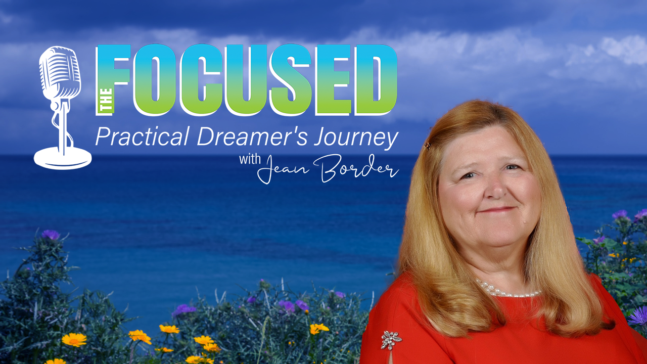 Jean Border, Host of The Focused Practical Dreamer’s Journey