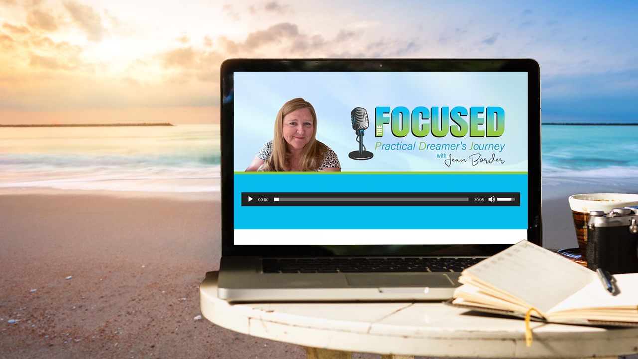 Subscribe to the Focused Practical Dreamer’s Journey with Jean Border